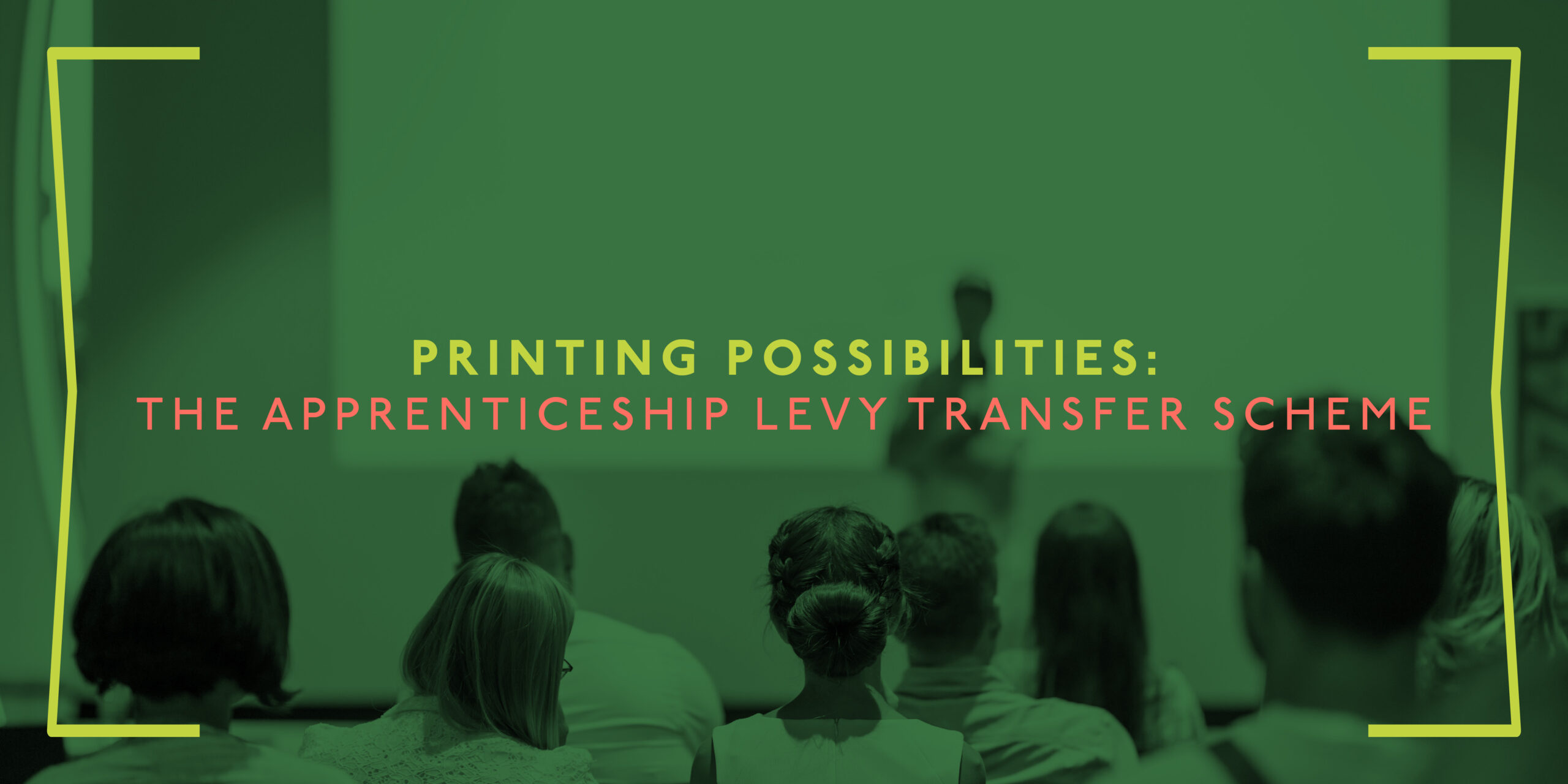 Printing Possibilities:The Apprenticeship Levy Transfer Scheme - BPIF ...